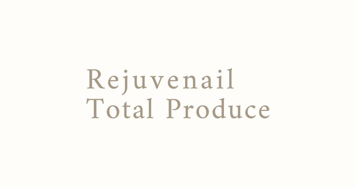 Rejuvenail Total Produce｜ネイルサロン